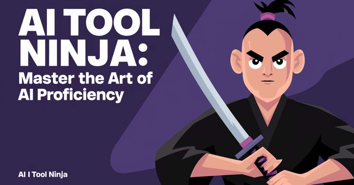 AI Tool Ninja: Master the Art of AI Proficiency - AiSuperSmart