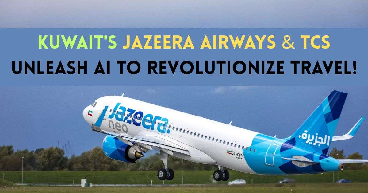 Kuwait's Jazeera Airways & TCS Unleash AI to Revolutionize Travel ...